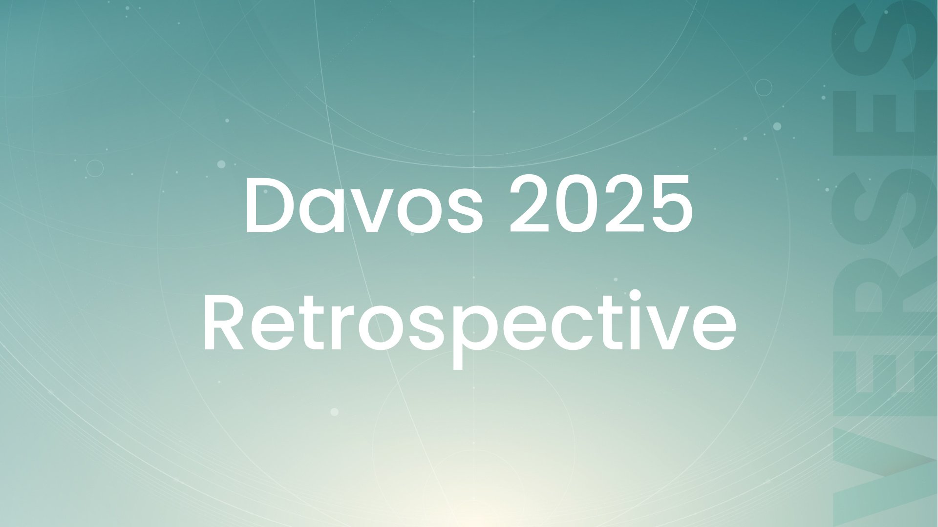 Davos 2025 Restrospective Davos 2025 Restrospective